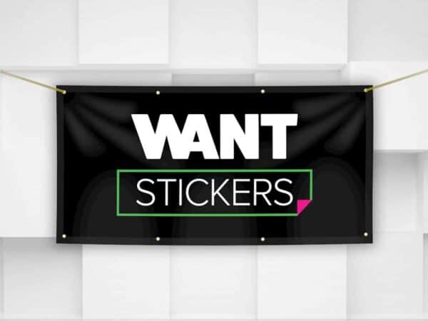 Custom Vinyl Banners - Want Stickers