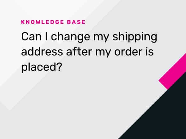 Can I change my shipping address after my order is placed? - Want Stickers
